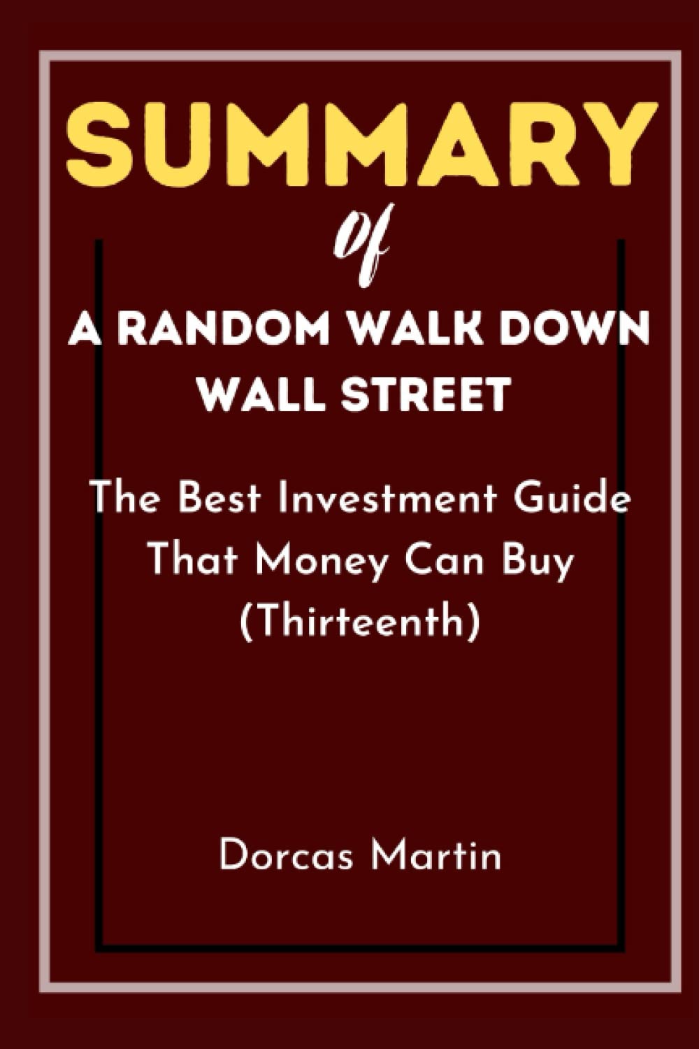Summary Of A Random Walk Down Wall Street: The Best Investment Guide ...