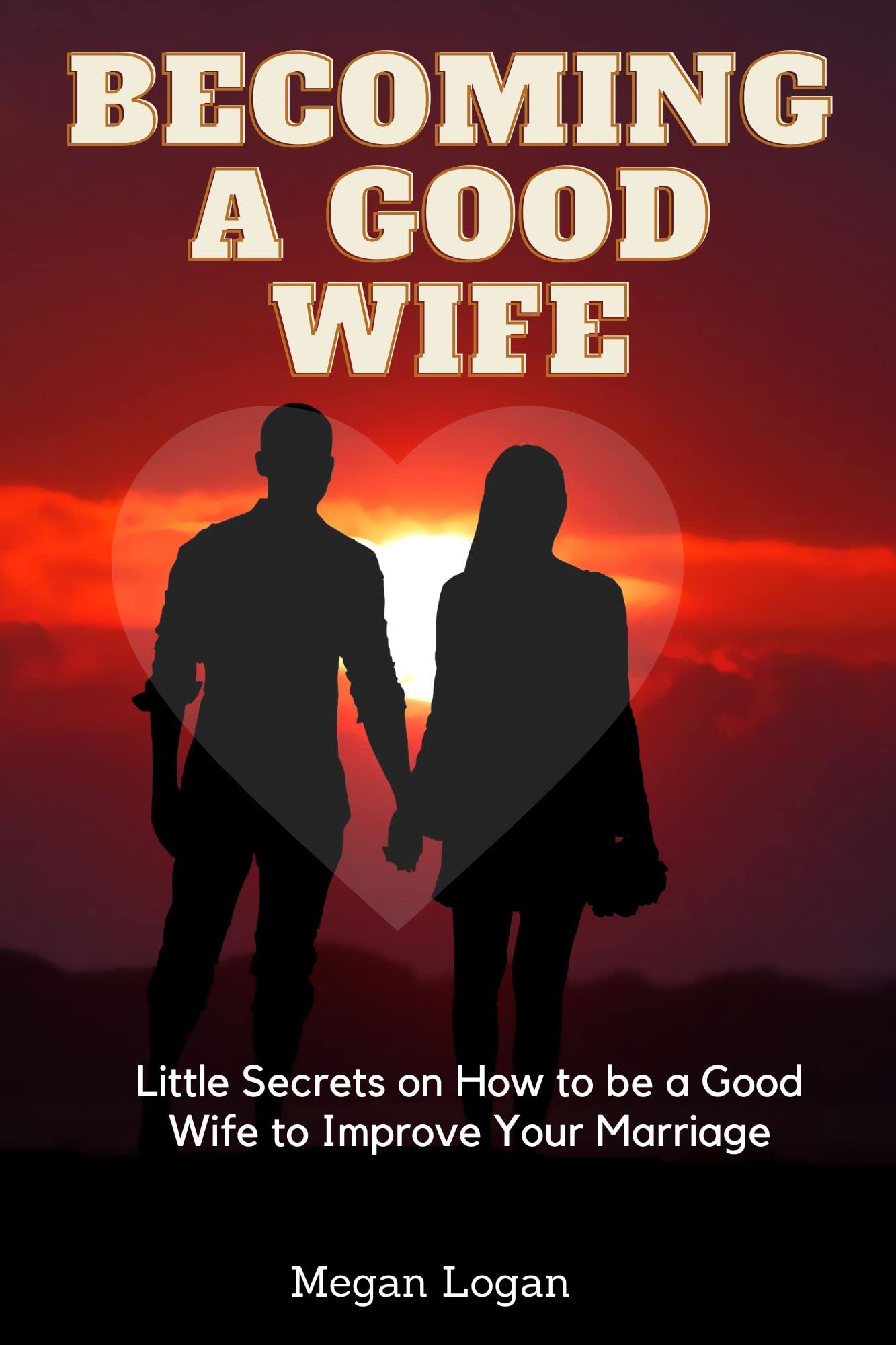 Becoming a Good Wife: Little Secrets On How to be a Good Wife to ...