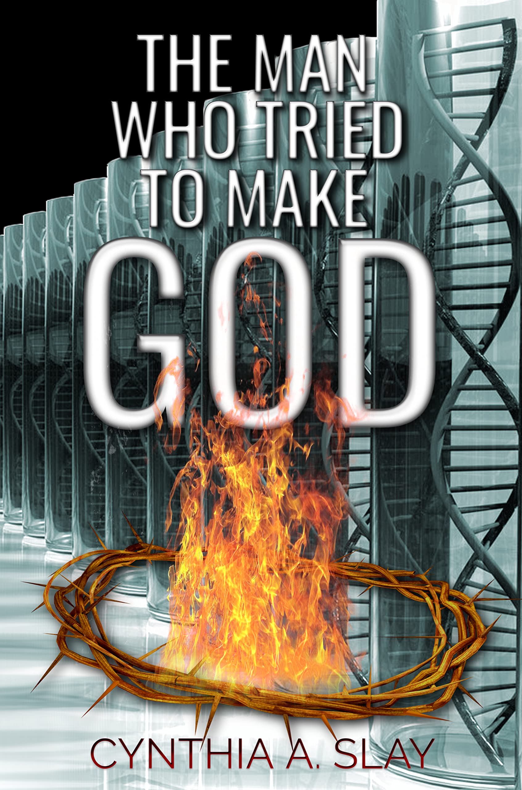 The Man Who Tried To Make God by Cynthia A. Slay | Goodreads