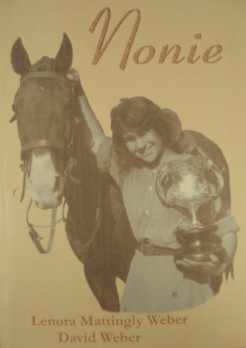 Nonie: An Autobiography and Biography of the Life of Lenora Mattingly Weber by Lenora Mattingly ...