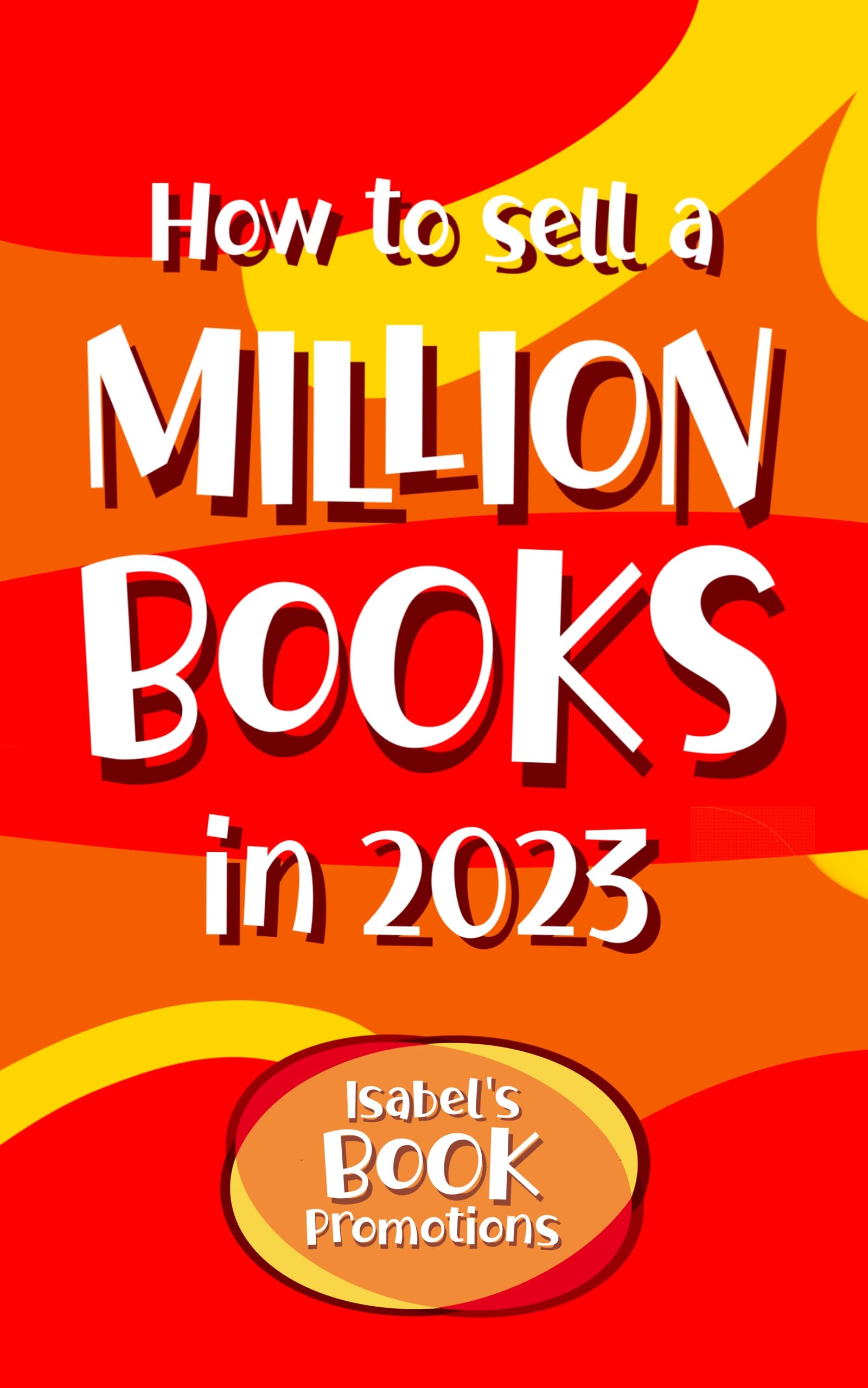 How To Sell A Million Books In 2023: Your Fully Comprehensive Guide to Selling Books by Isabel's ...