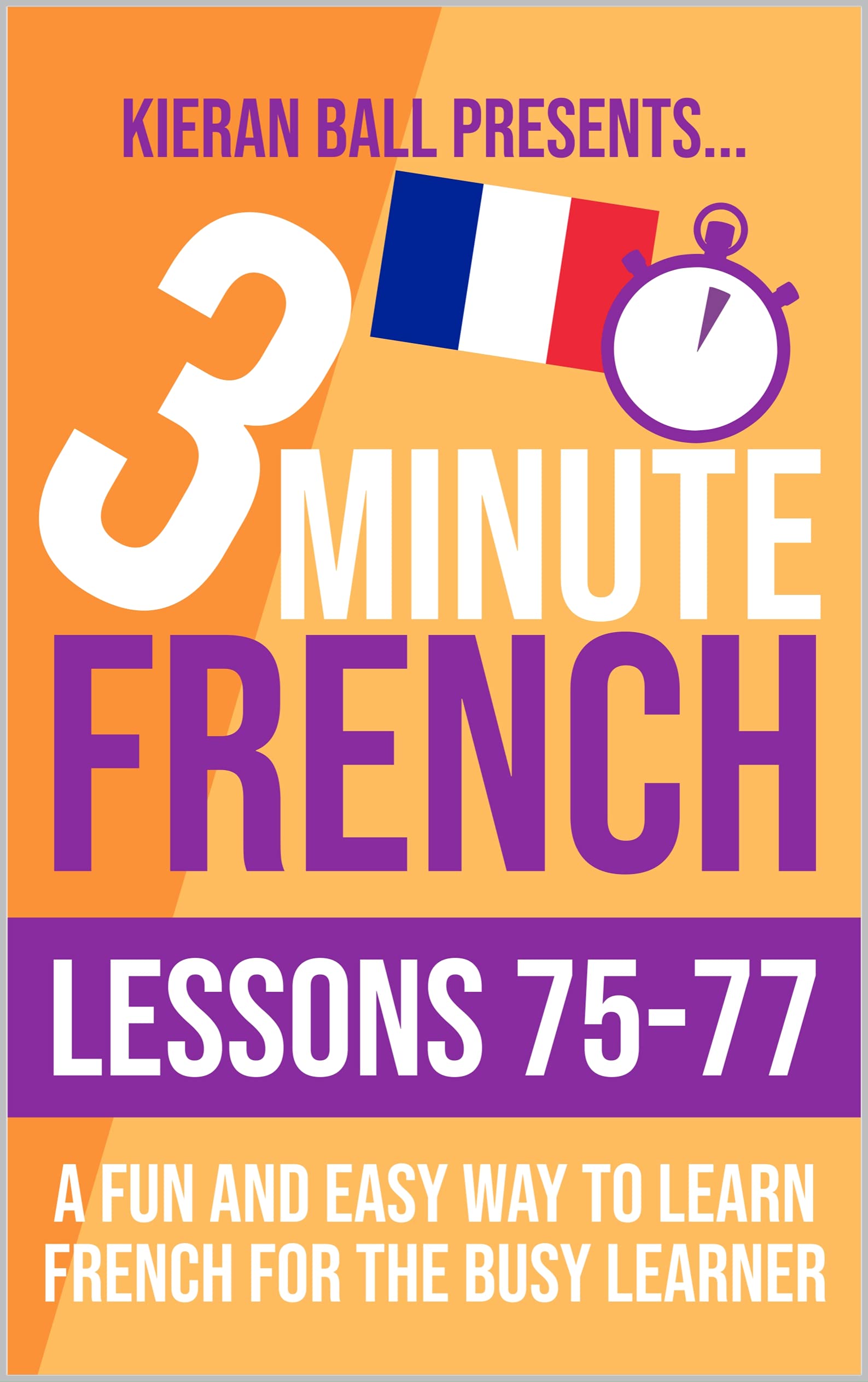 3 Minute French: Lessons 75-77: A fun and easy way to learn French for ...