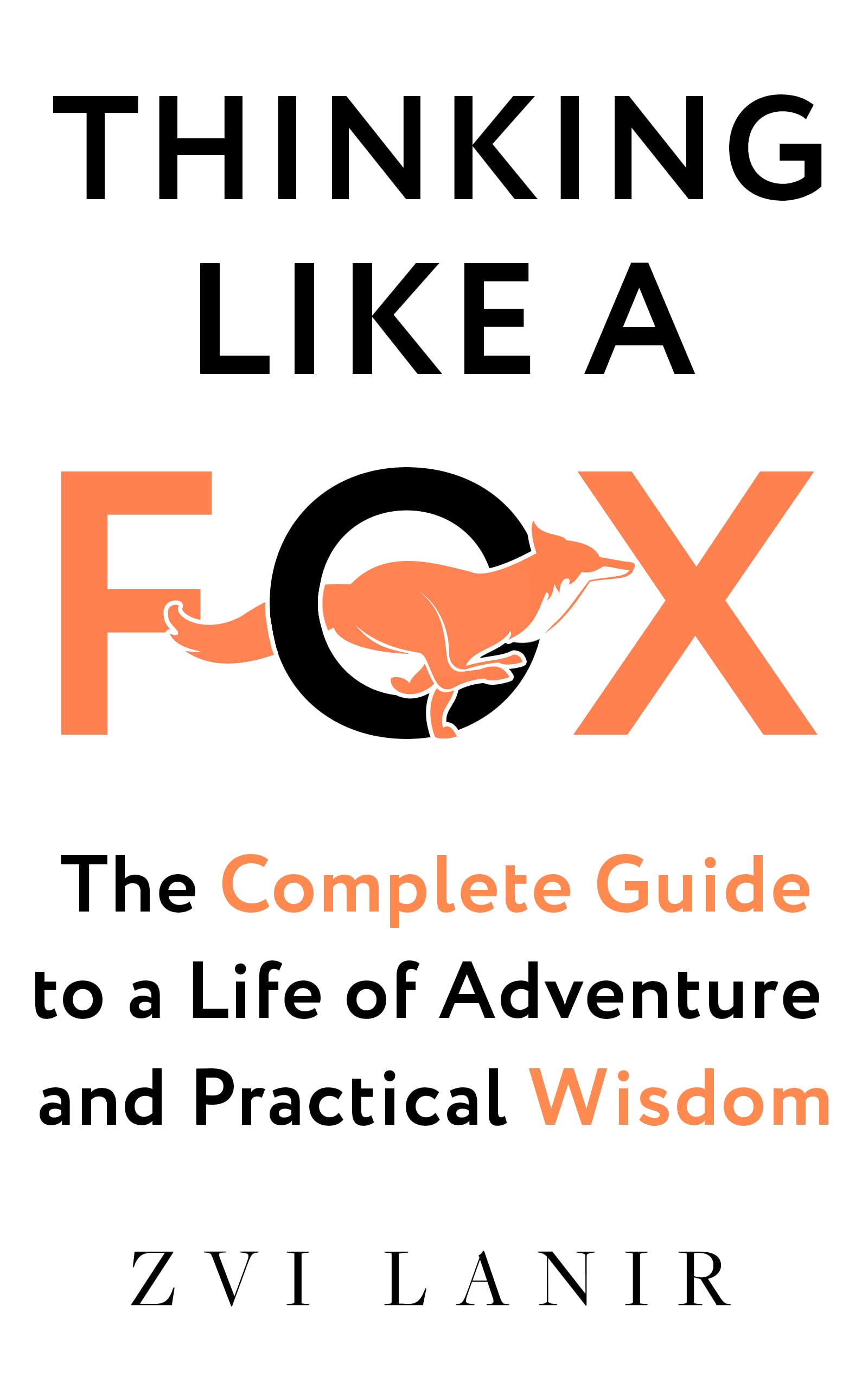Thinking Like a Fox: The Complete Guide to a Life of Adventure and ...