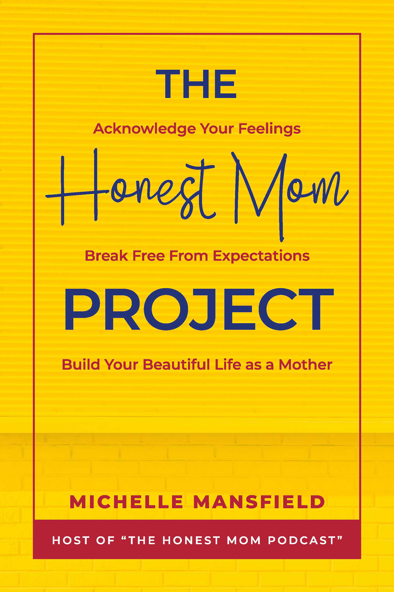 The Honest Mom Project: Acknowledge Your Feelings, Break Free from ...