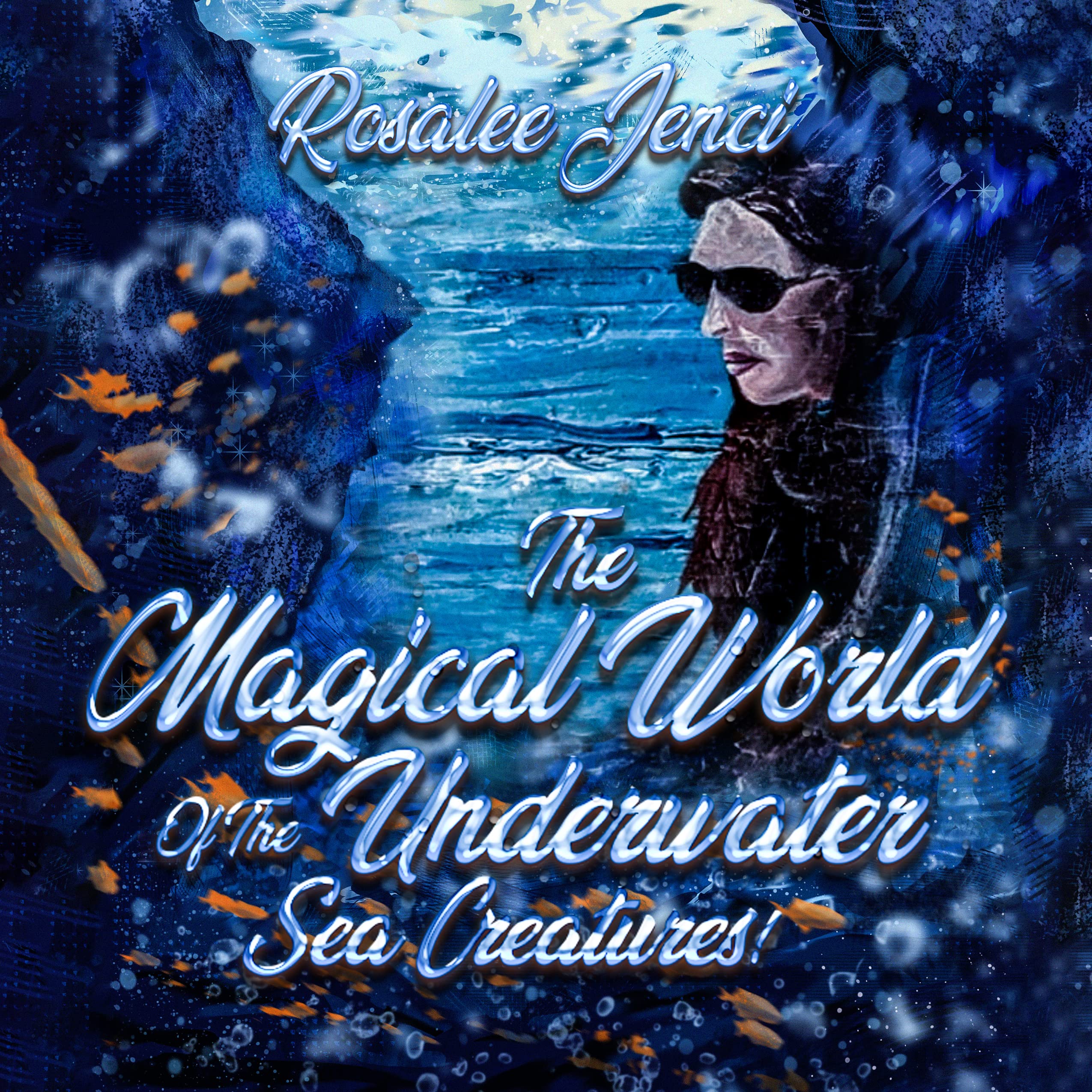 The Magical World of The Underwater Sea Creatures. by Rosalee Jenci ...