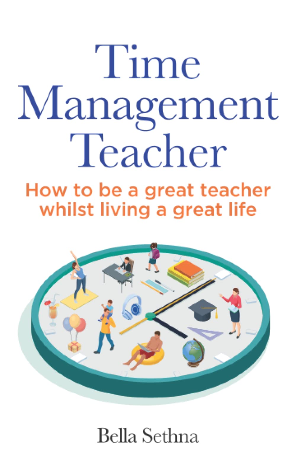 Time Management Teacher: How to be a great teacher whilst living a ...