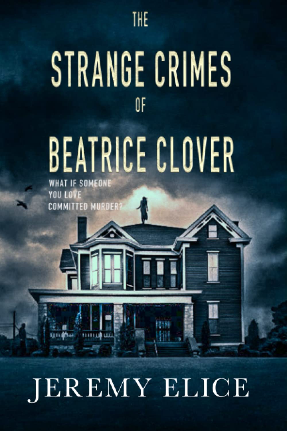The Strange Crimes of Beatrice Clover by Jeremy Elice | Goodreads