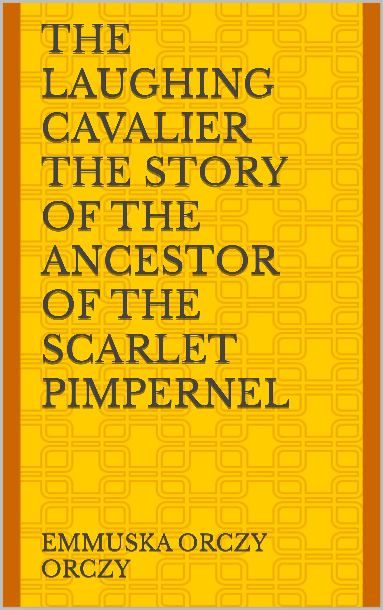 The Laughing Cavalier The Story of the Ancestor of the Scarlet ...