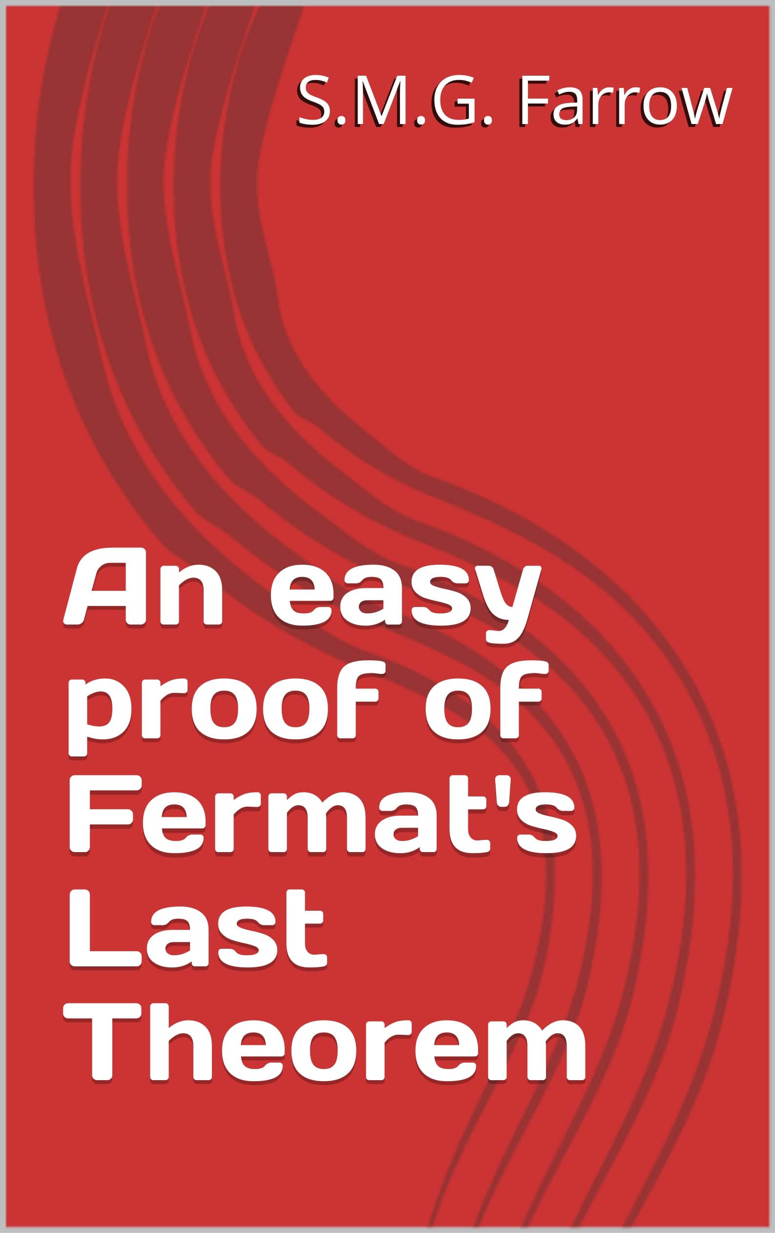 An easy proof of Fermat's Last Theorem by SMG Farrow | Goodreads