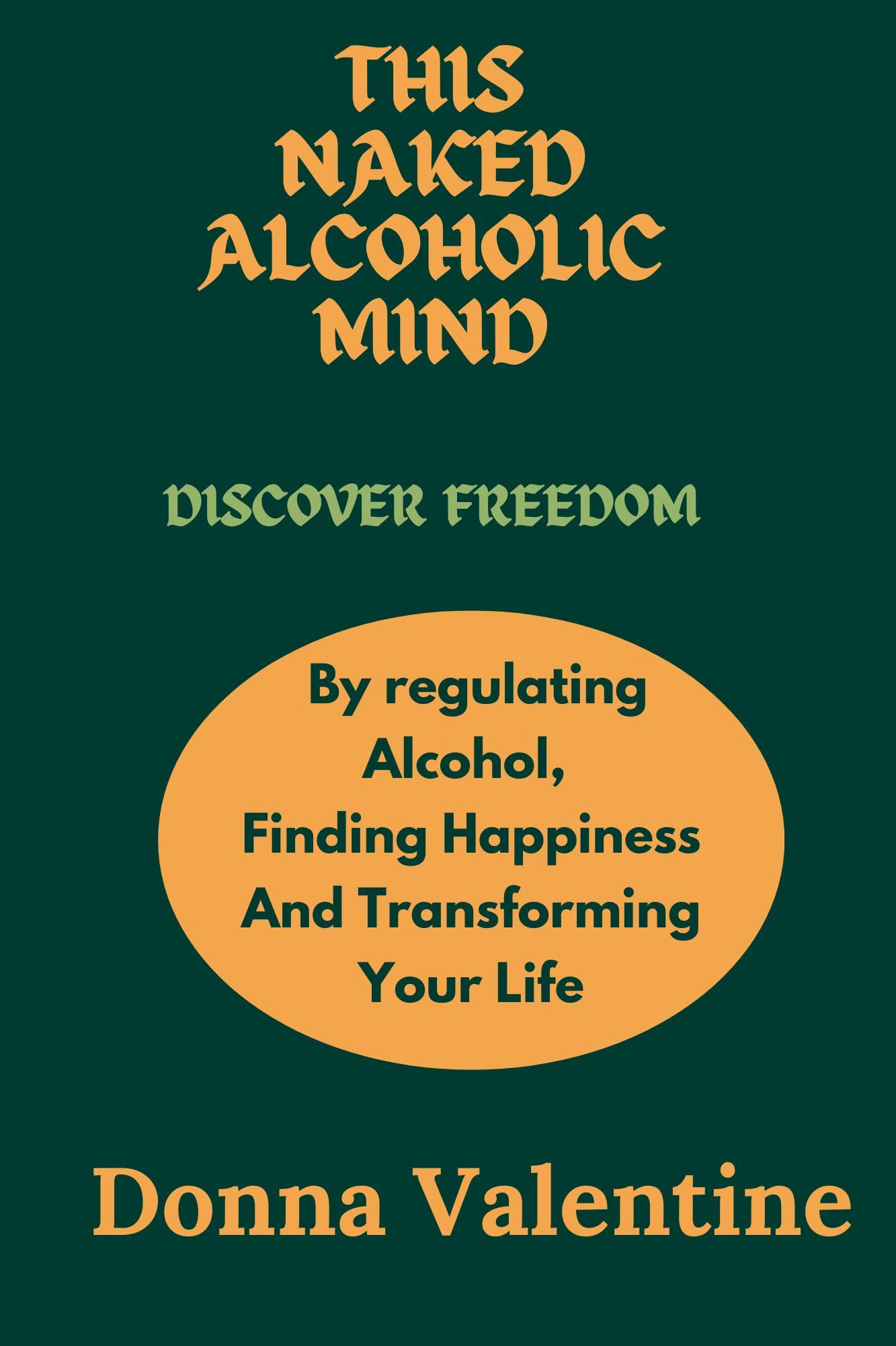 This Naked Alcoholic Mind: Discover Freedom By Regulating Alcohol ...