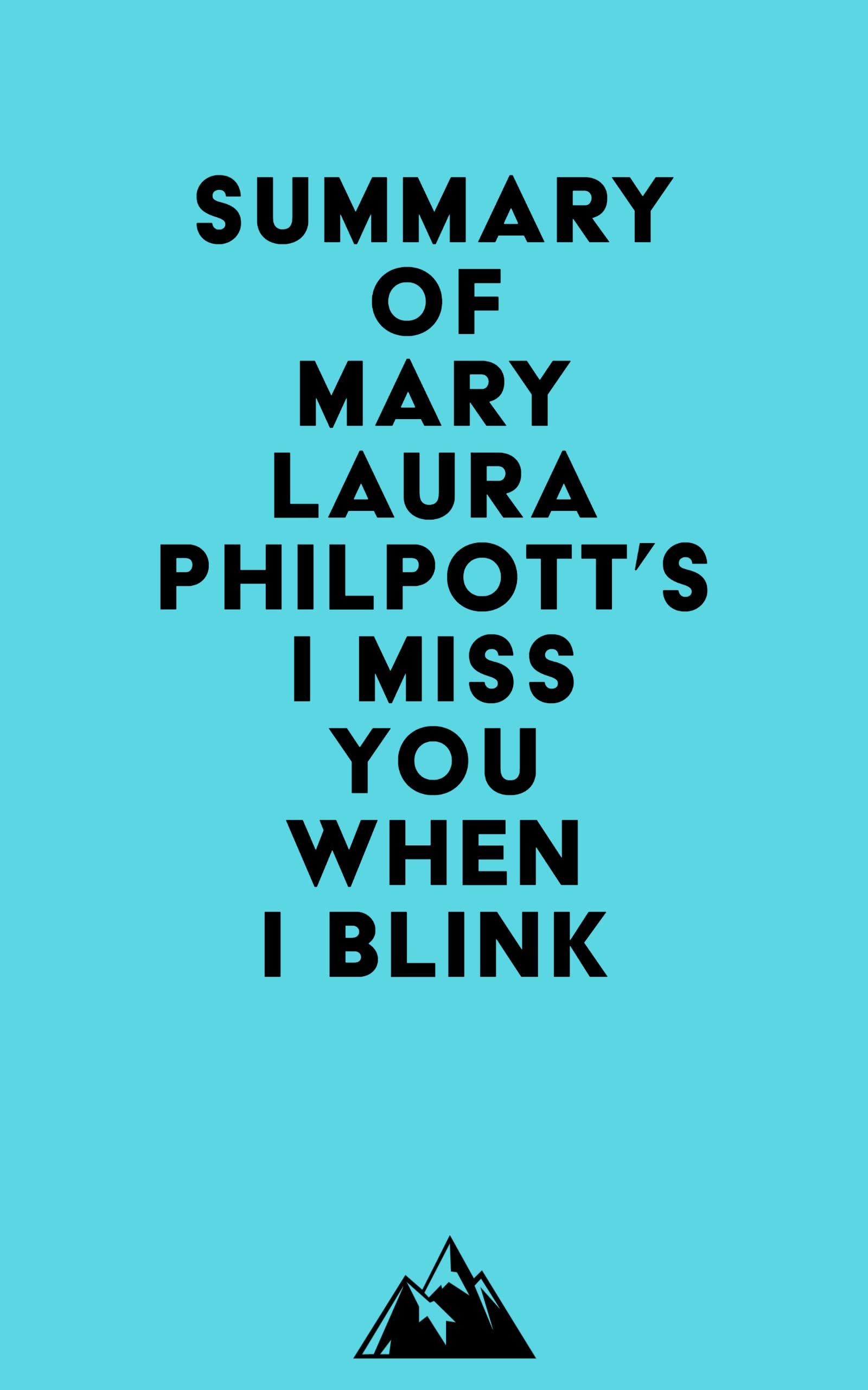 Summary of Mary Laura Philpott's I Miss You When I Blink by Everest ...