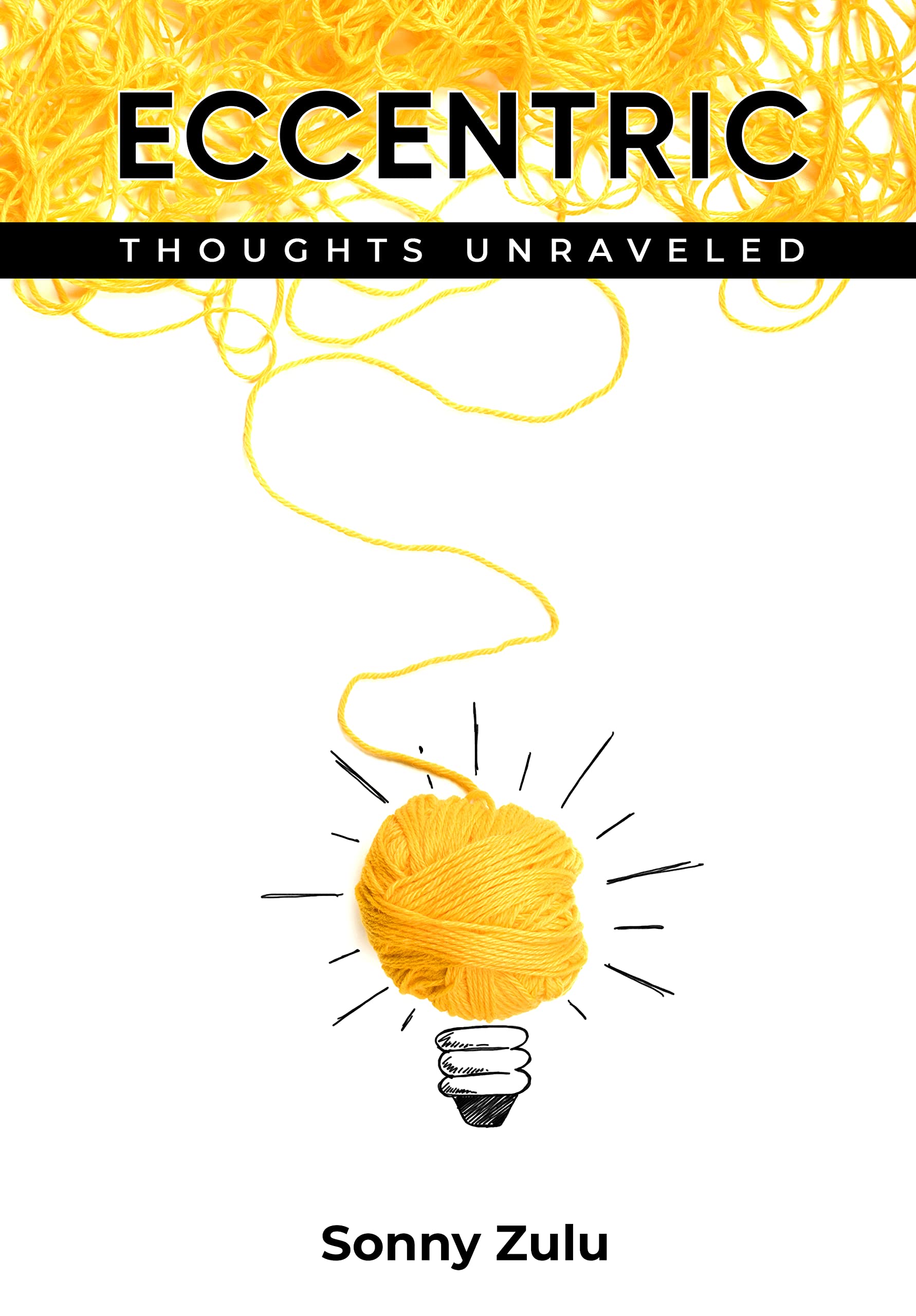 ECCENTRIC - THOUGHTS UNRAVELED: Discover Your Genius & Learn to Embrace Your Unique Thoughts by ...