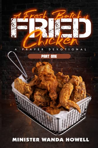 A Fresh Batch Of Fried Chicken - Part One: A Prayer Devotional by Wanda ...