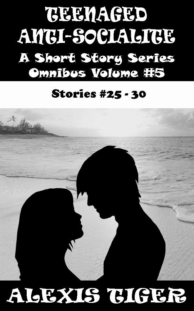Teenaged Anti-Socialite: A Short Story Series - Omnibus 5: Stories #25 ...