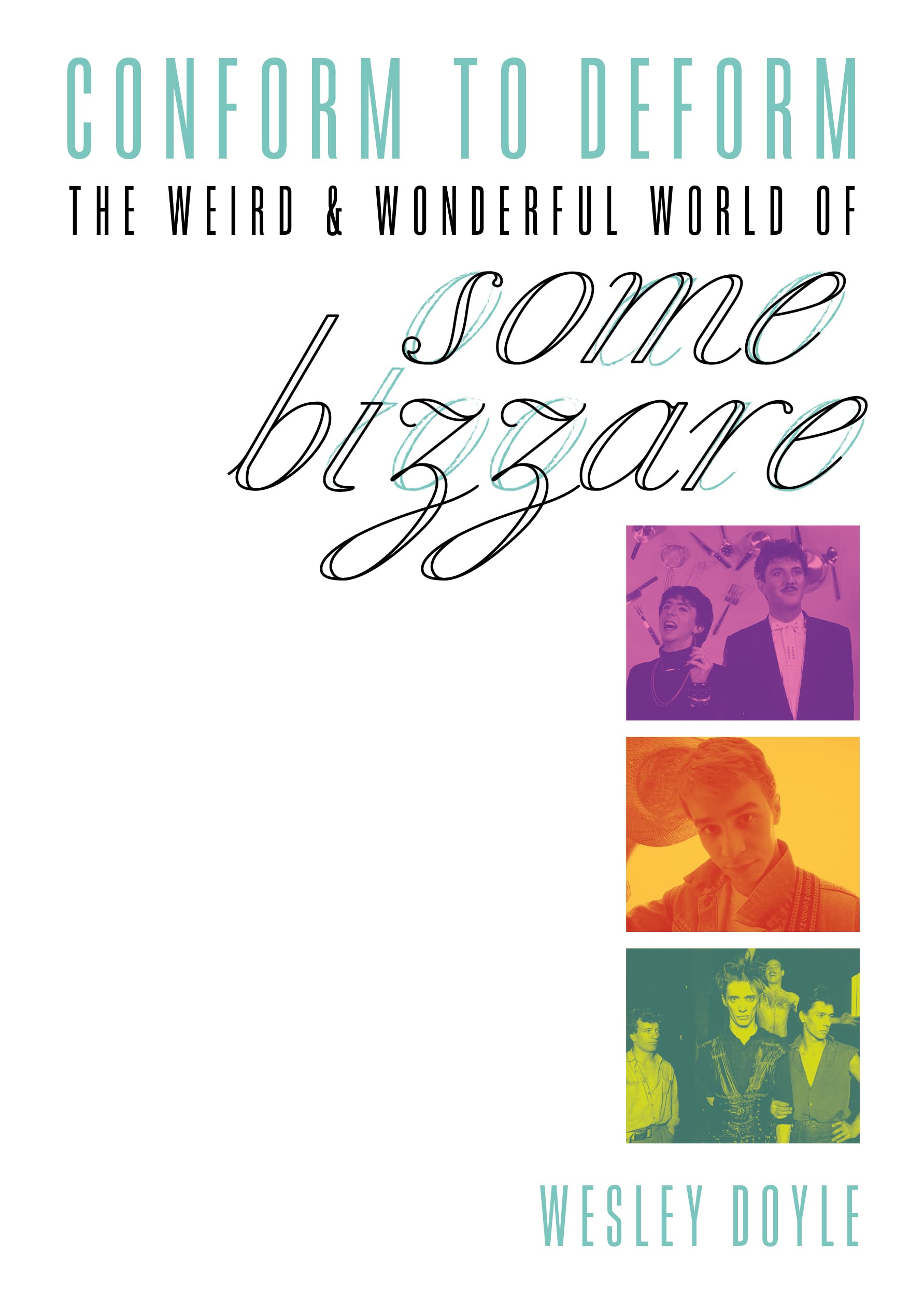Conform To Deform: The Weird & Wonderful World Of Some Bizzare by ...