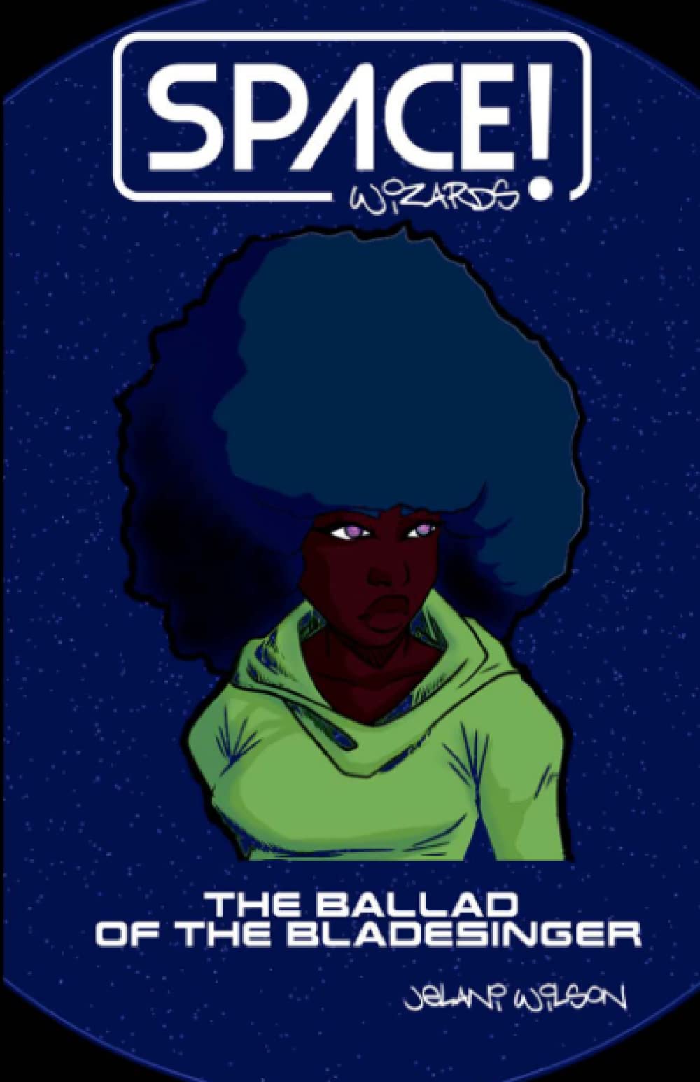 Space Wizards!: The Ballad of the Bladesinger by Jelani Wilson | Goodreads