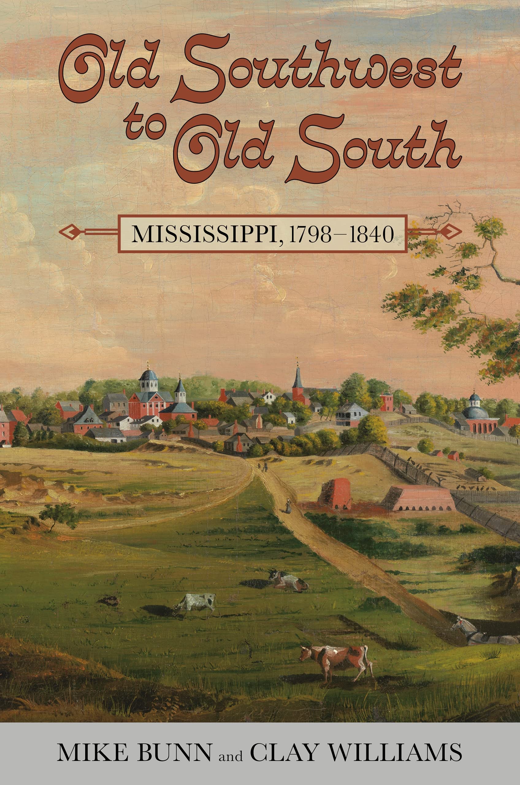 Old Southwest to Old South: Mississippi, 1798-1840 by Mike Bunn | Goodreads