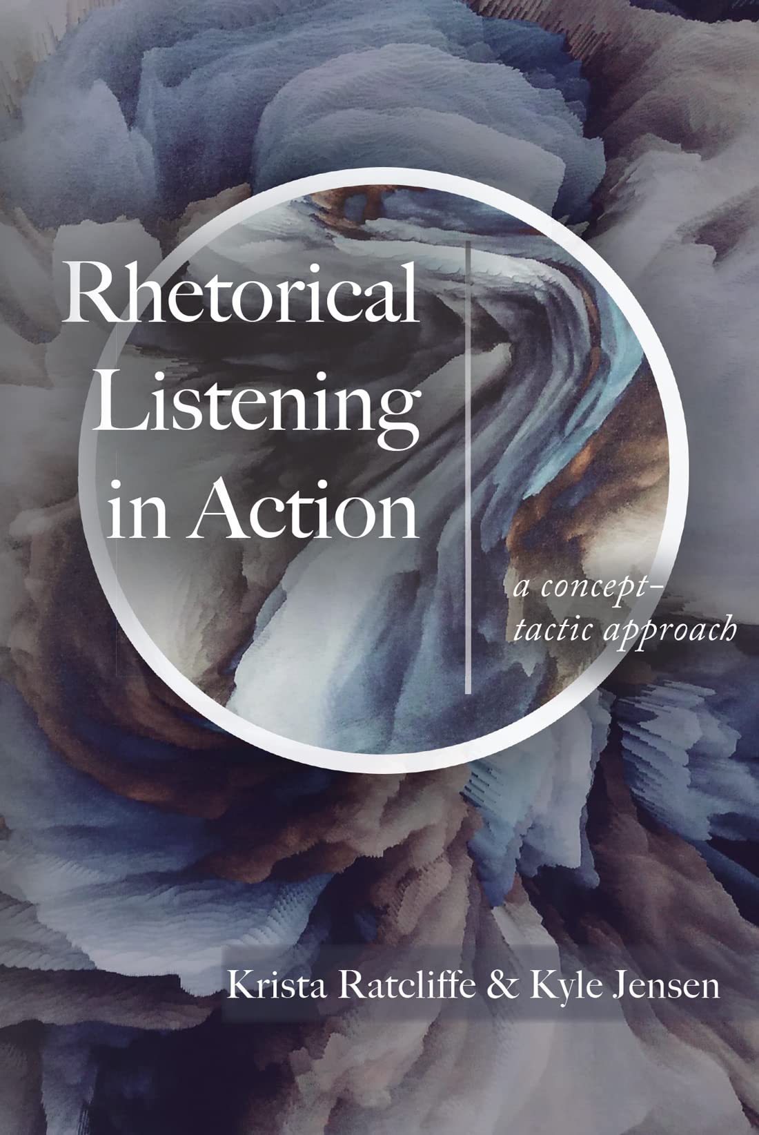 Rhetorical Listening in Action: A Concept-Tactic Approach by Krista ...