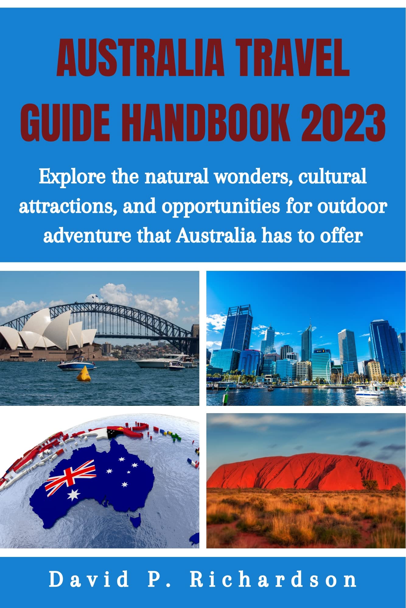 AUSTRALIA TRAVEL GUIDE HANDBOOK 2023: Explore the natural wonders ...
