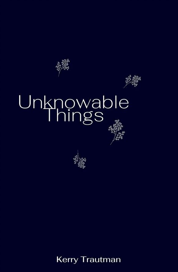 Unknowable Things by Kerry Trautman | Goodreads