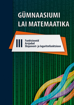 Gümnaasiumi laia matemaatika õpik, III osa. Funktsioonid. Arvjadad ...