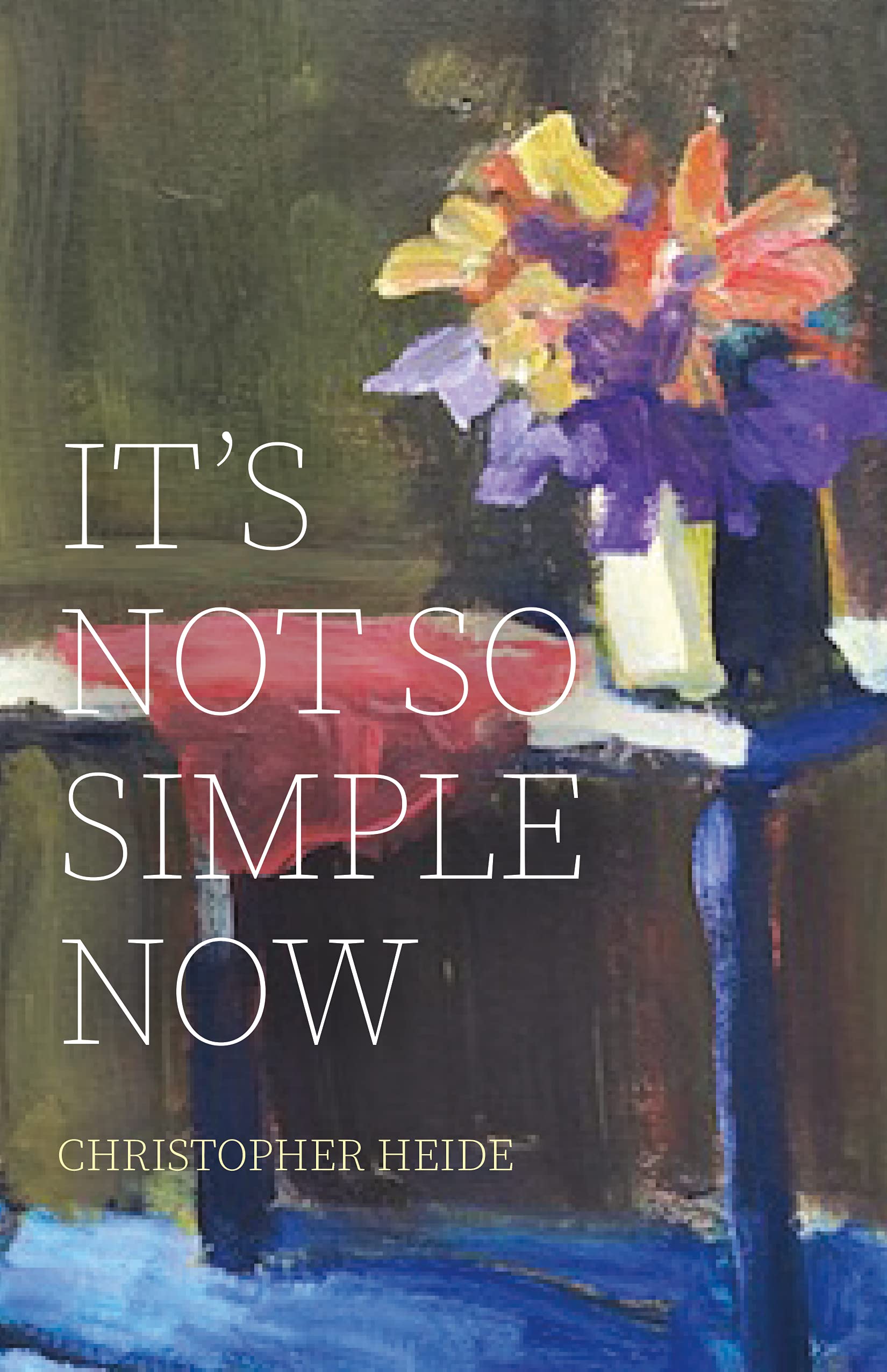 It's Not So Simple Now by Christopher Heide | Goodreads