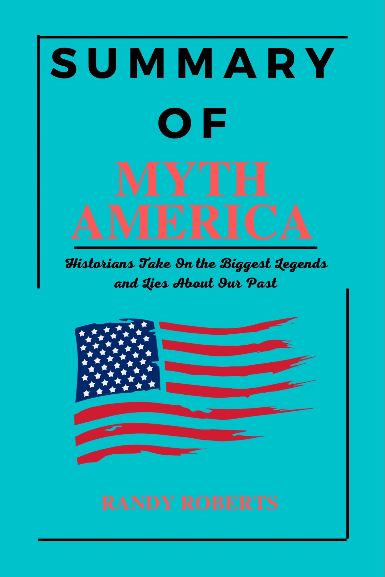SUMMARY OF MYTH AMERICA: Historians Take On the Biggest Legends and ...
