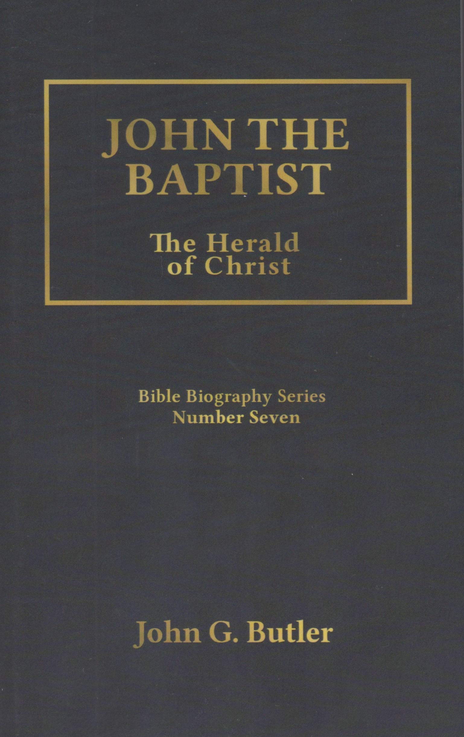 John the Baptist: The Herald of Christ by John G. Butler | Goodreads