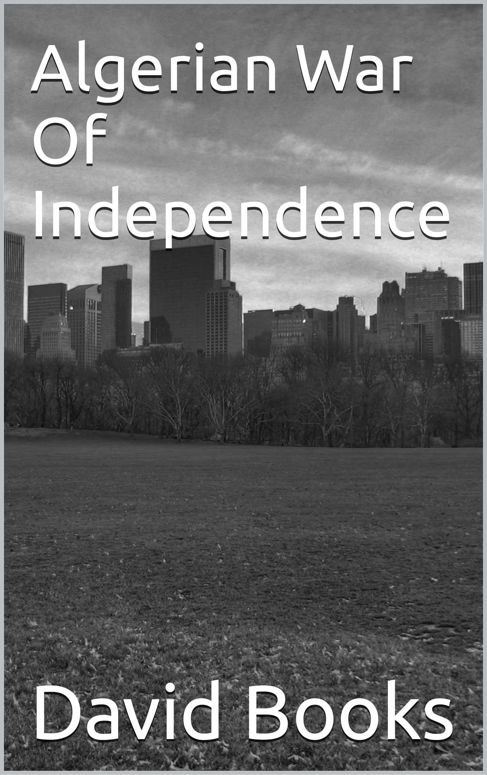 Algerian War Of Independence by David Books | Goodreads