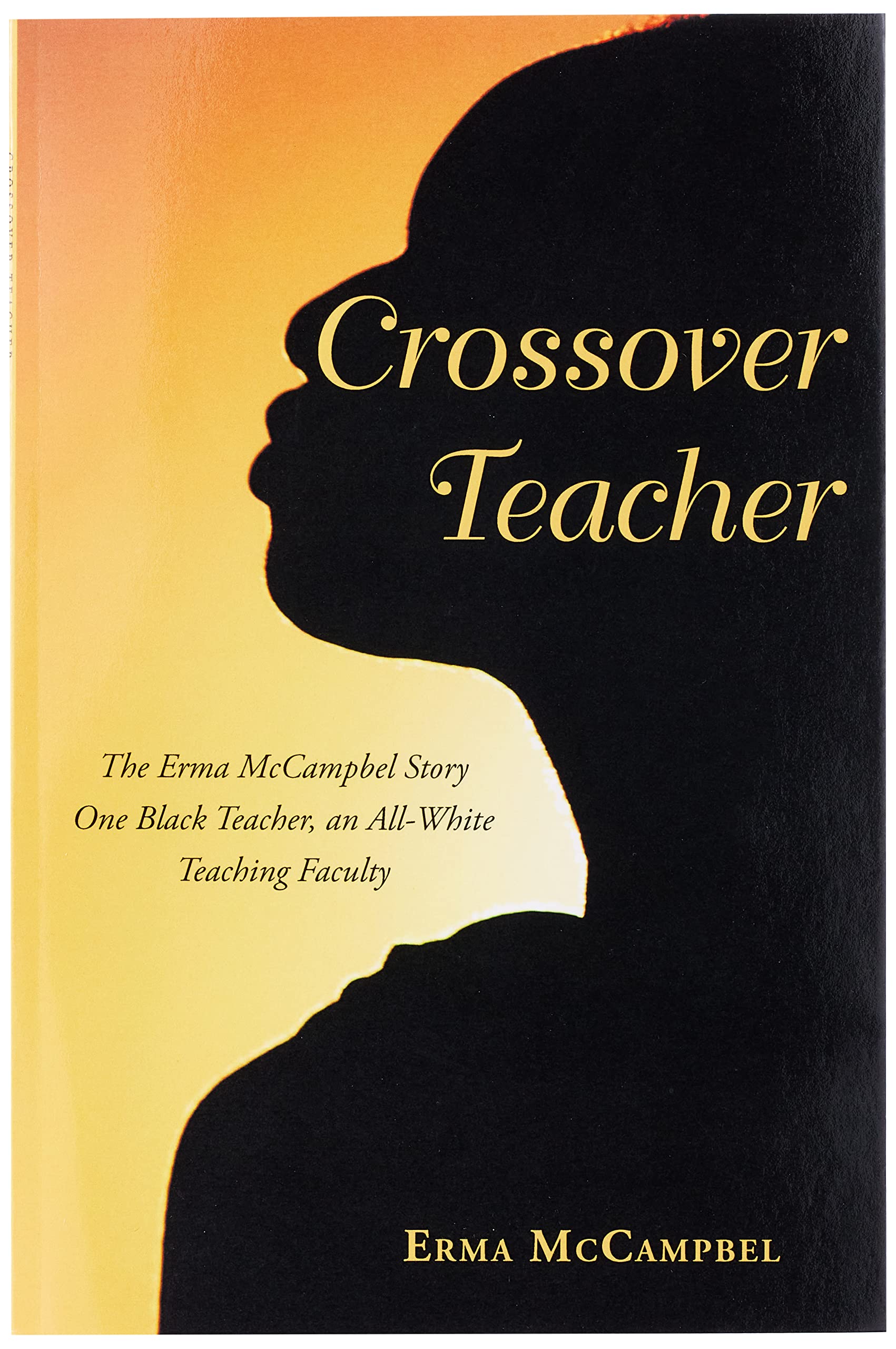 Crossover Teacher: The Erma McCampbel Story One Black Teacher, an All ...