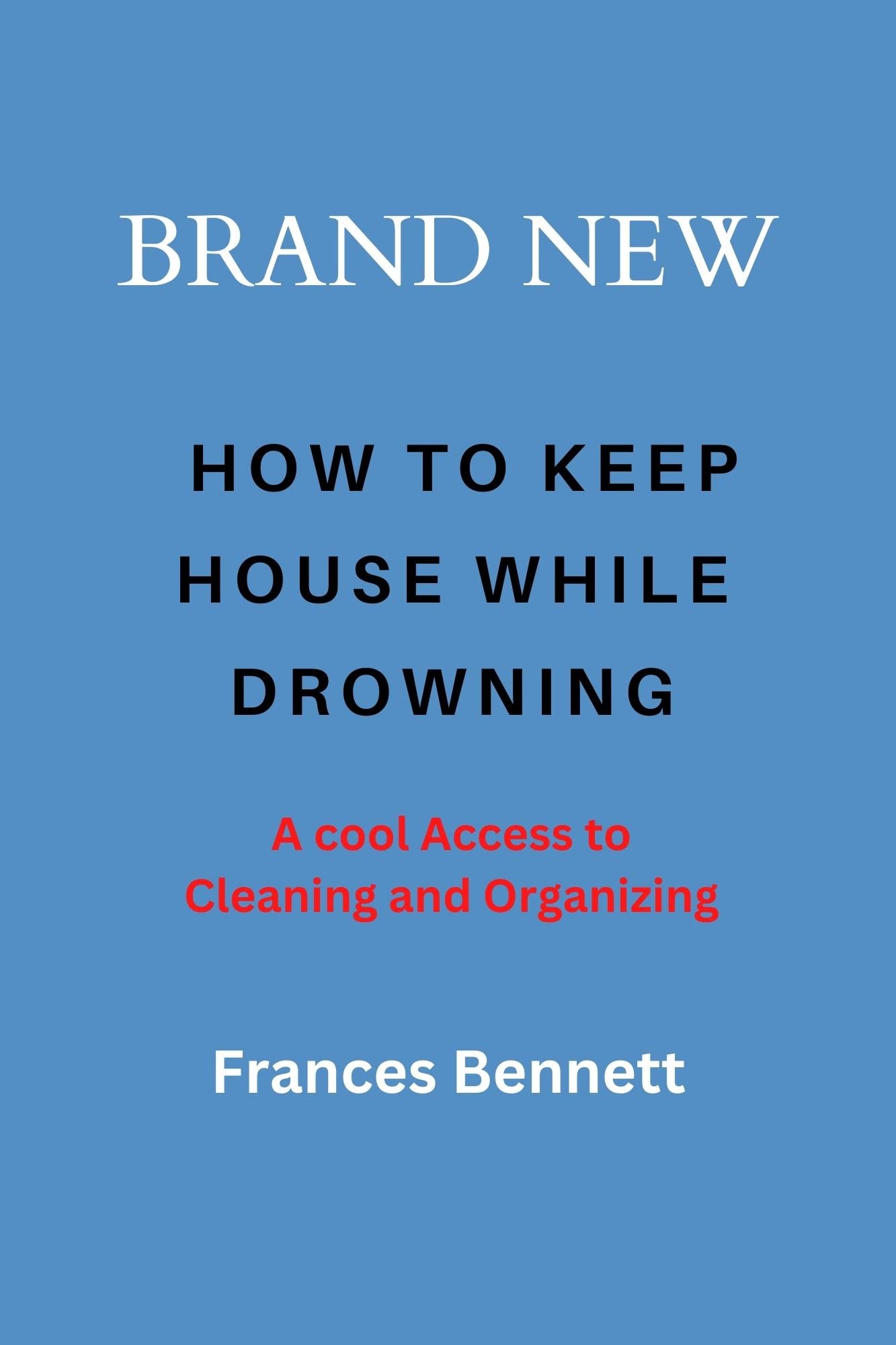 BRAND NEW HOW TO KEEP HOUSE WHILE DROWNING: A cool Access to Cleaning ...
