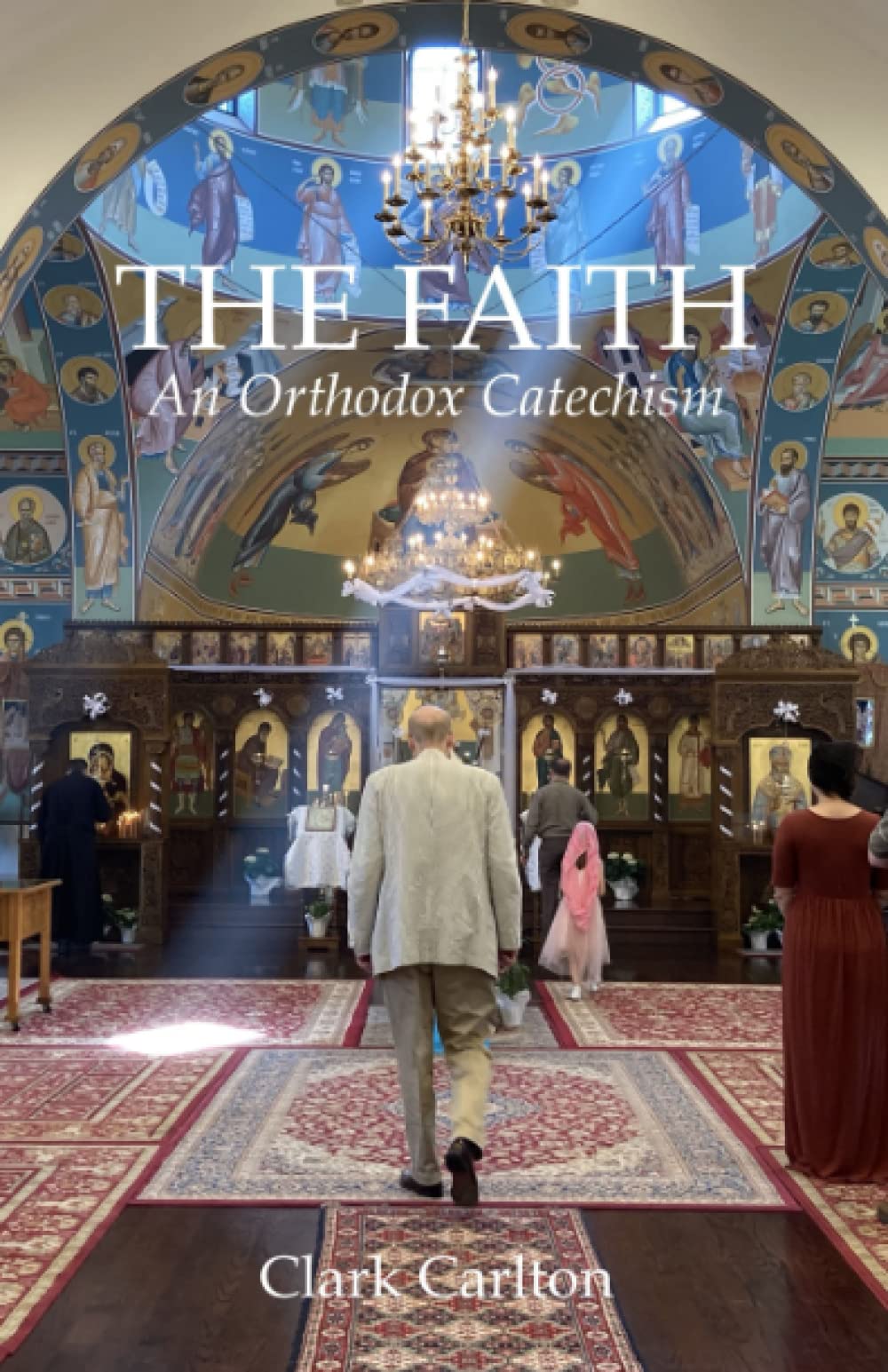 The Faith: An Orthodox Catechism (The Faith Series) by Clark Carlton ...