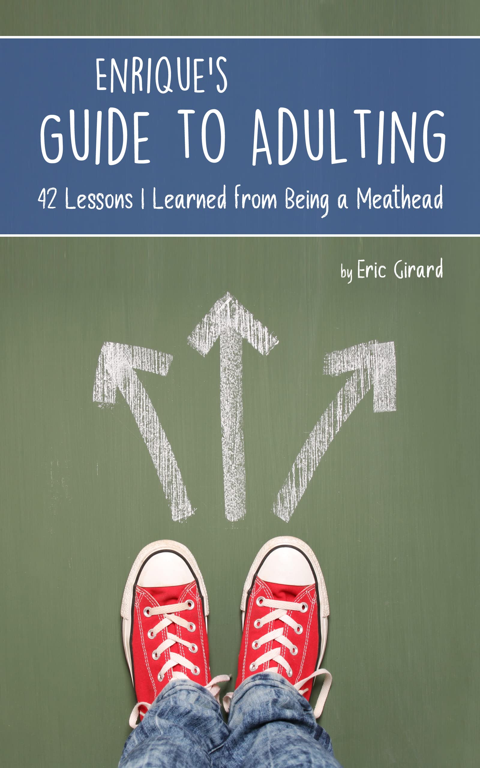 Enrique's Guide to Adulting: 42 Lessons I Learned from Being a Meathead ...
