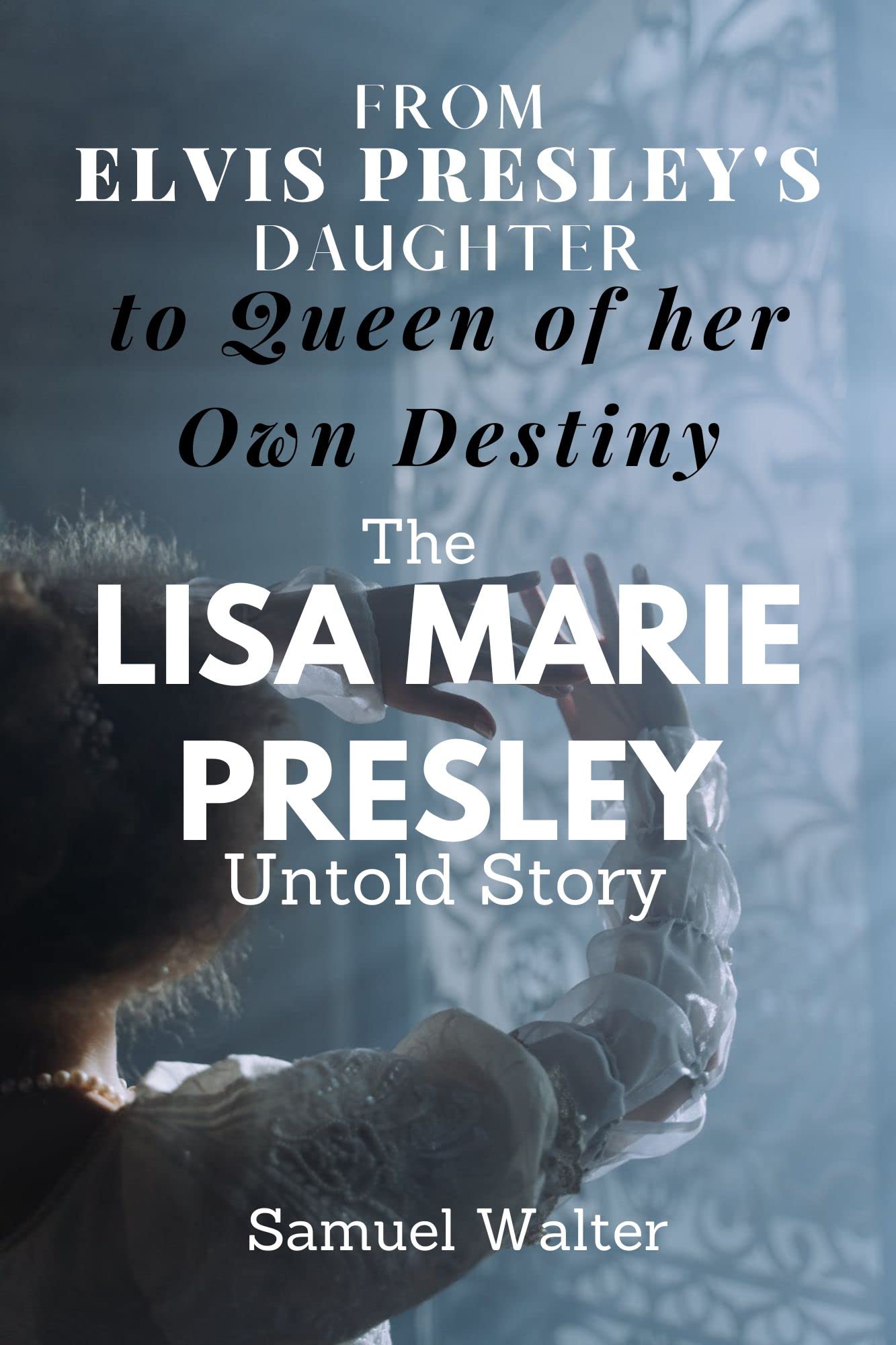 From Elvis Presley's Daughter to Queen of her Own Destiny: The Lisa Marie Presley Untold Story ...