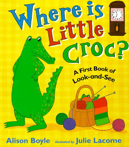 Where Is Little Croc?: A First Book of Look-and-see by Alison Boyle ...