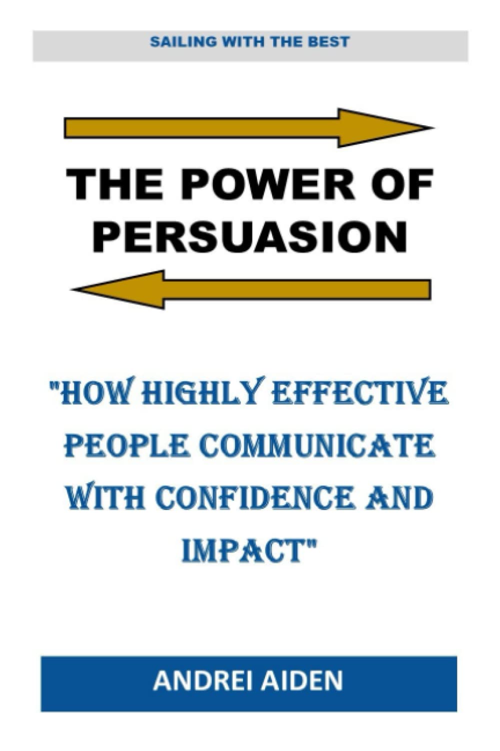 POWER OF PERSUASION: "HOW HIGHLY EFFECTIVE PEOPLE COMMUNICATE WITH ...