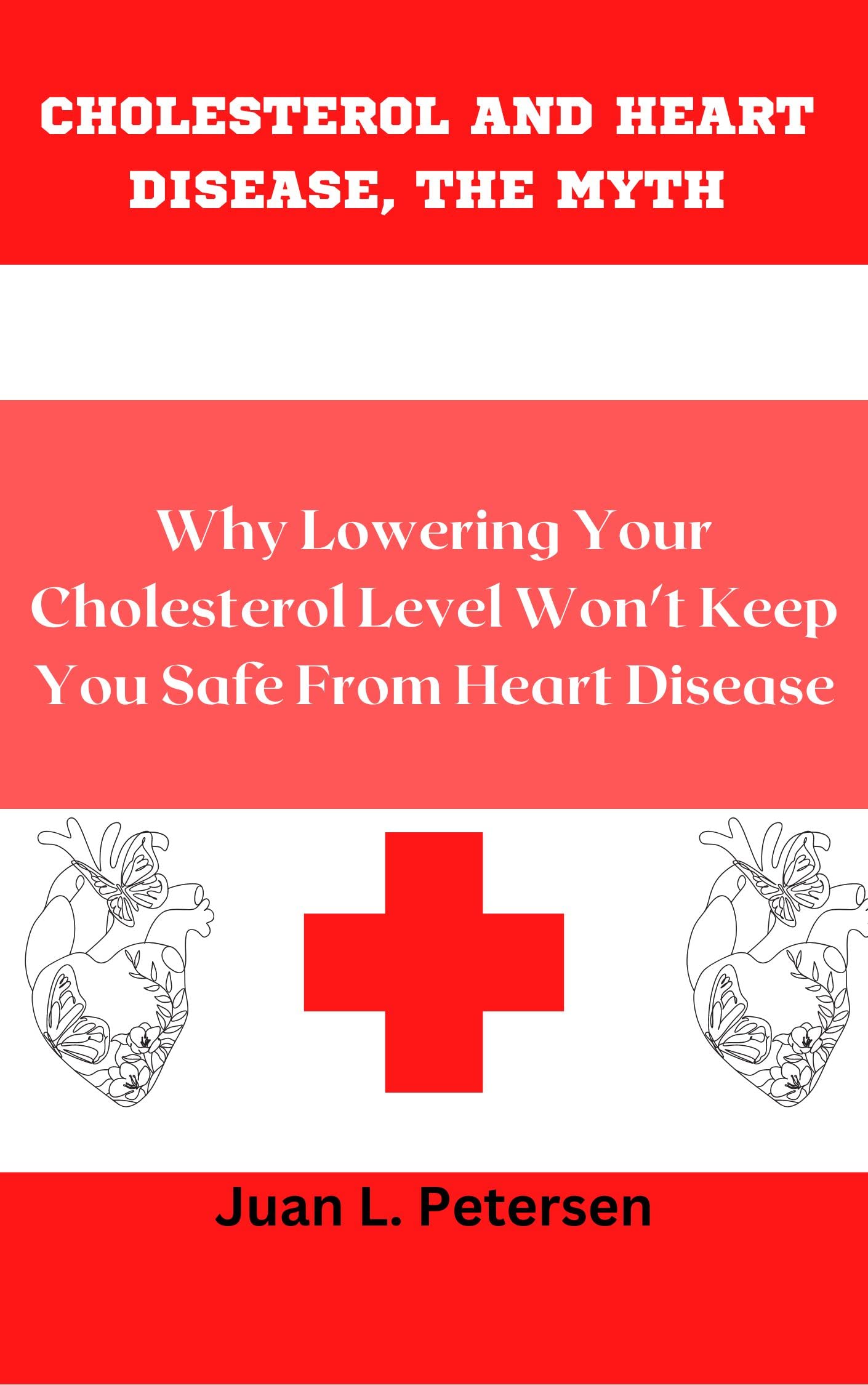 CHOLESTROL AND HEART DISEASE, THE MYTH: Why Lowering Your Cholesterol ...