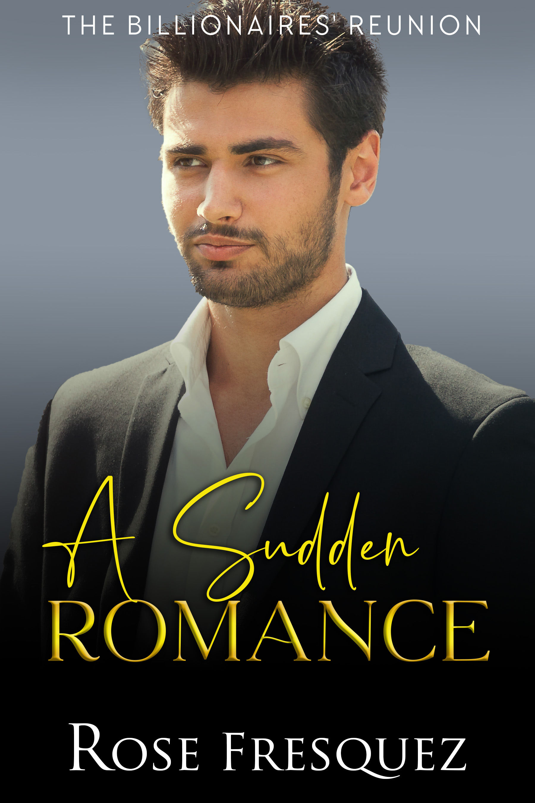 A Sudden Romance (The Billionaires' Reunion, #2) by Rose Fresquez ...