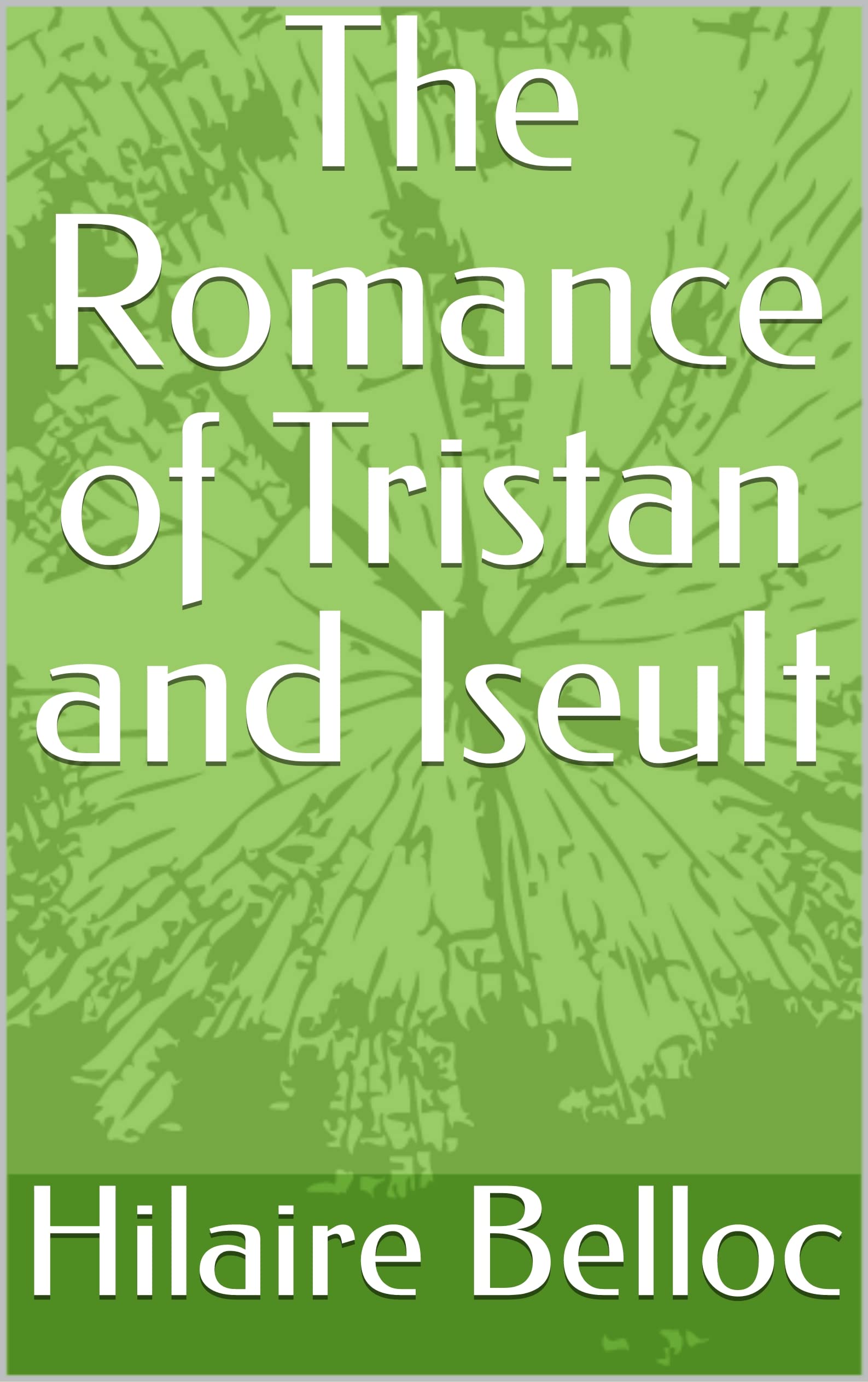The Romance of Tristan and Iseult (Annotated) by Hilaire Belloc | Goodreads