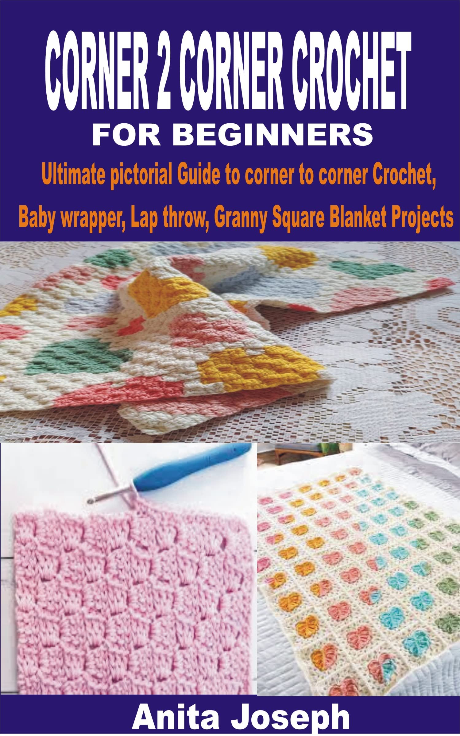 CORNER 2 CORNER CROCHET FOR BEGINNERS: Ultimate pictorial Guide to corner to corner Crochet ...