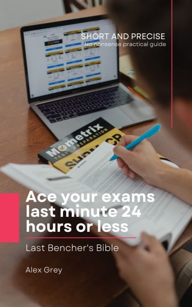 Ace your Exams last minute – 24 Hours or Less. : Last Bencher’s Bible ...