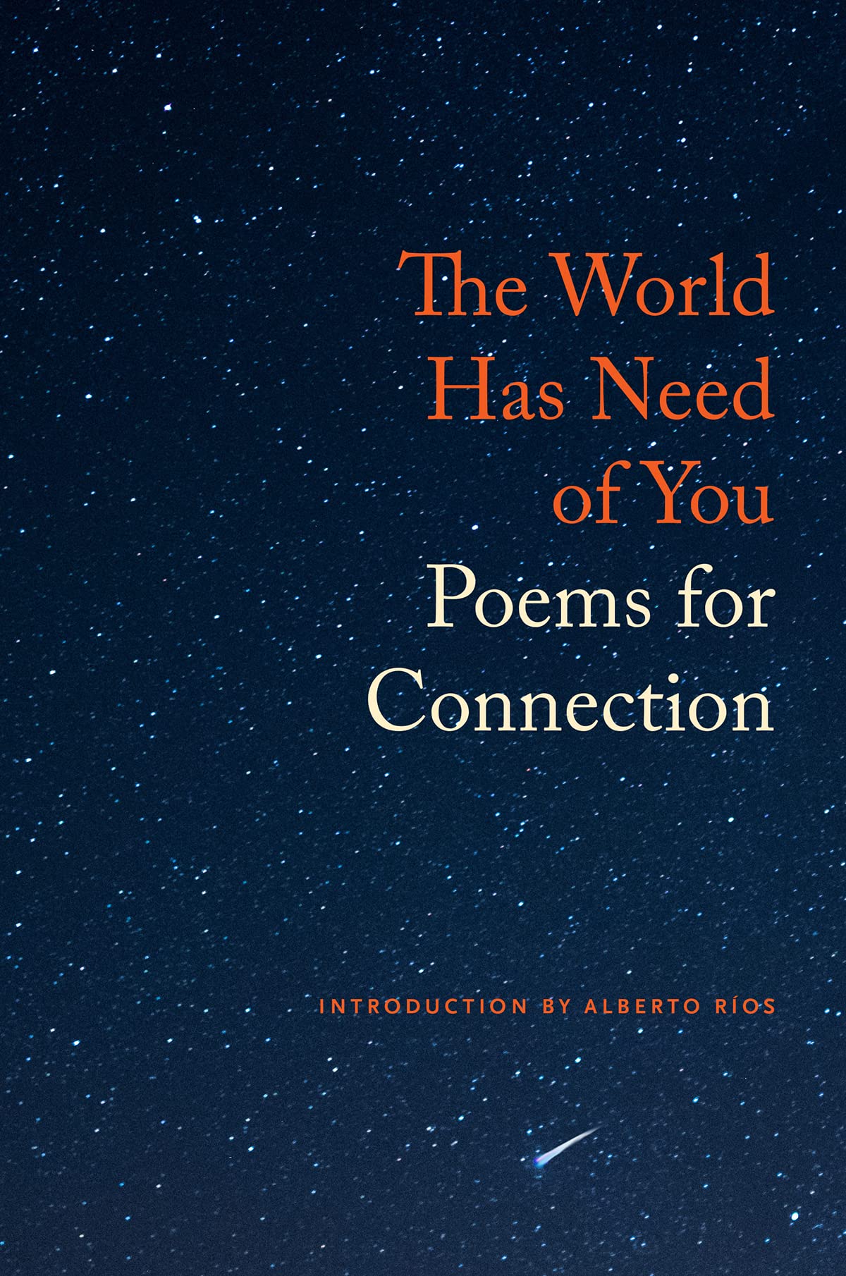 The World Has Need of You: Poems for Connection by Alberto Ríos | Goodreads