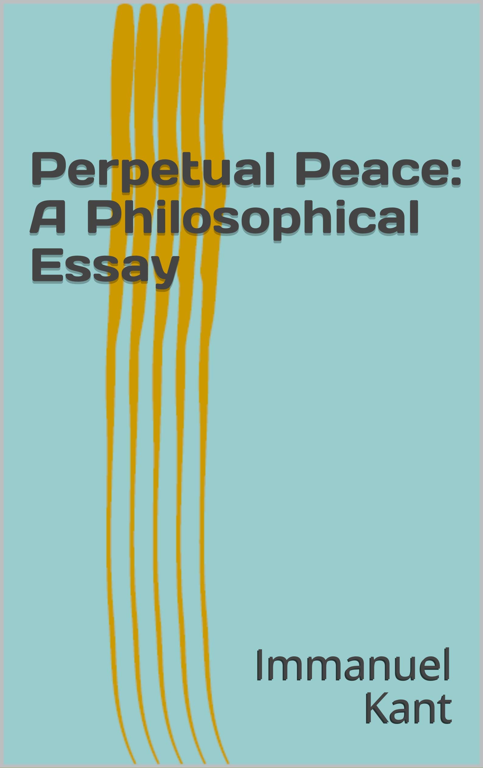 Perpetual Peace: A Philosophical Essay by Immanuel Kant | Goodreads
