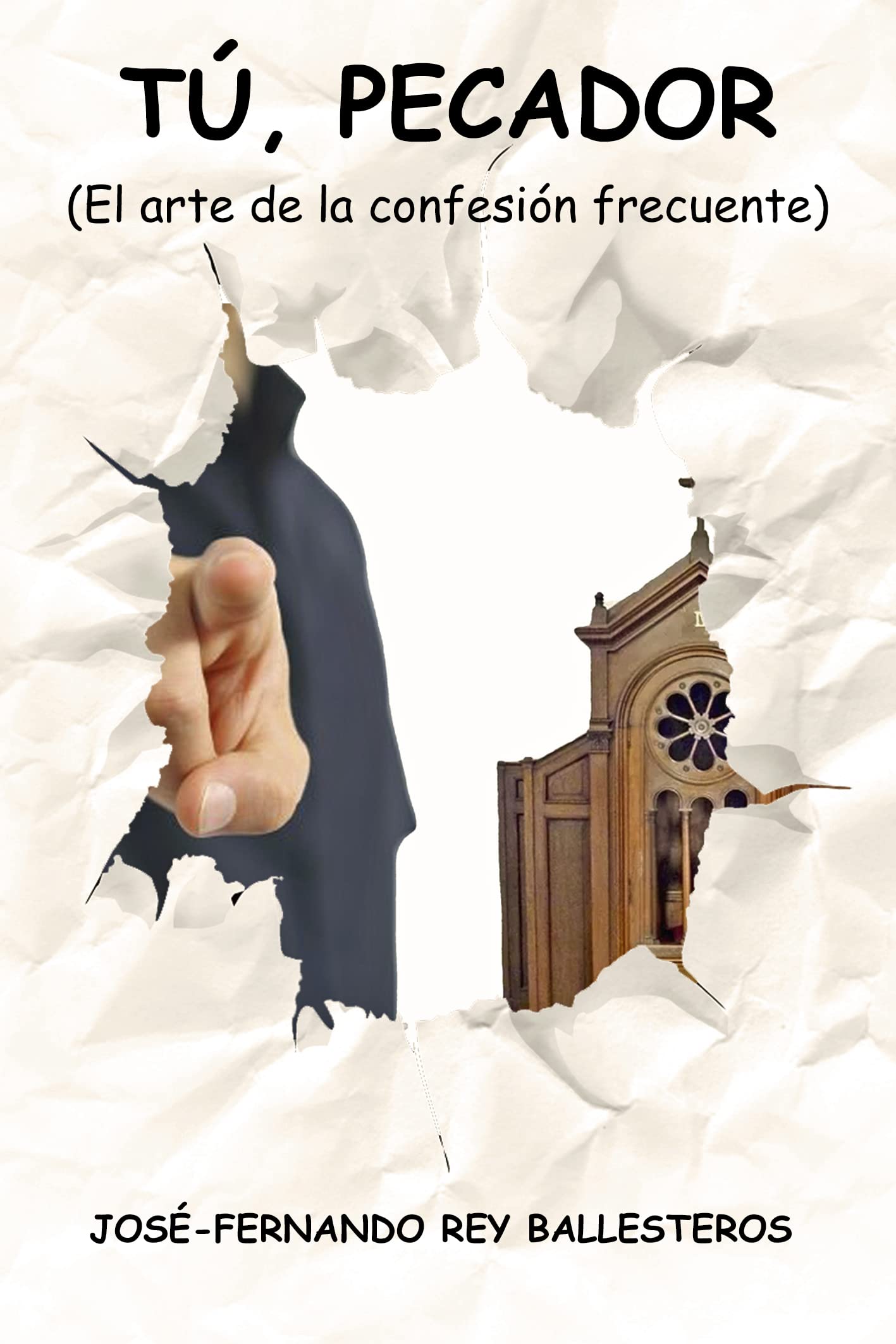 Tú, pecador: El arte de la confesión frecuente by José-Fernando Rey ...