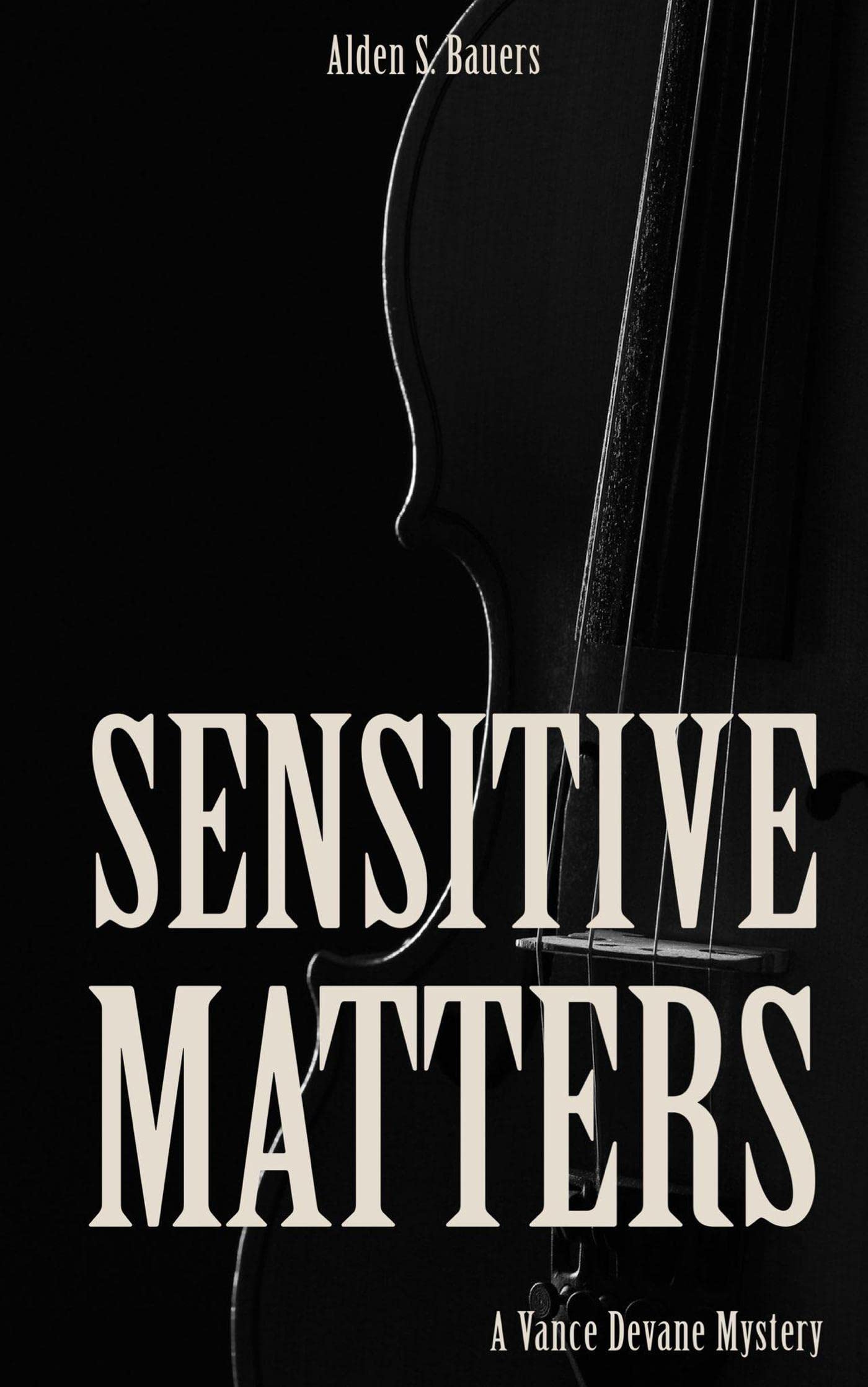 Sensitive Matters (Vance Devane Book 1) by Alden S Bauers | Goodreads