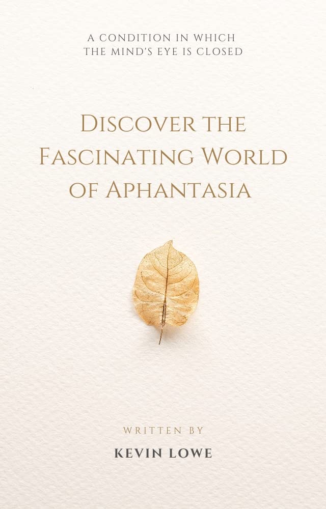 Discover the Fascinating World of Aphantasia: A Condition in Which the ...