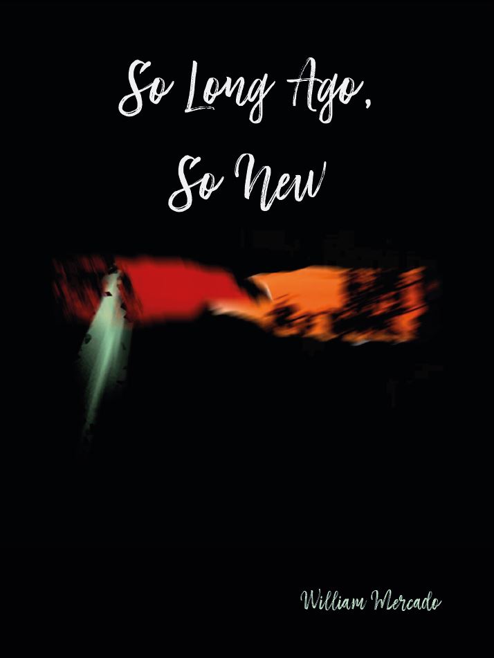So Long Ago, So New by William Mercado | Goodreads