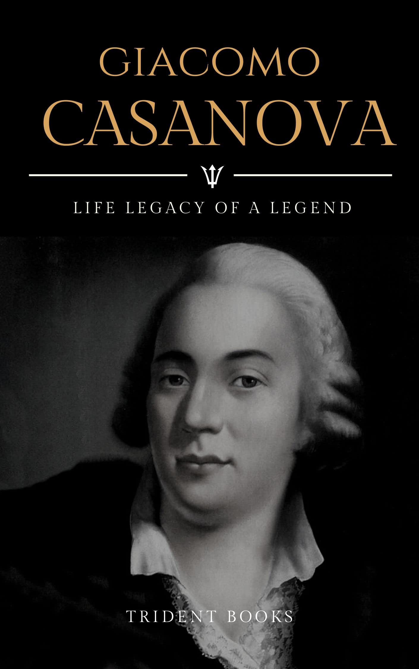 Giacomo Casanova: The History Behind Life Legend of a Womanizer by ...
