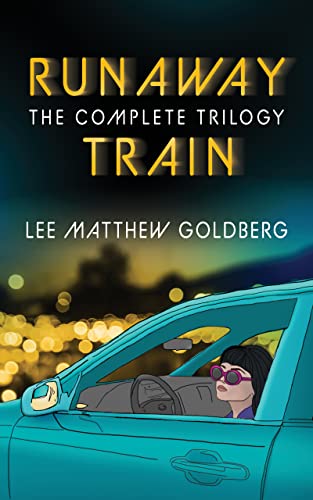 Runaway Train: The Complete Trilogy by Lee Matthew Goldberg | Goodreads