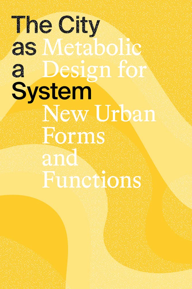 The Metabolic Design for New Urban Forms and Functions: City as a ...